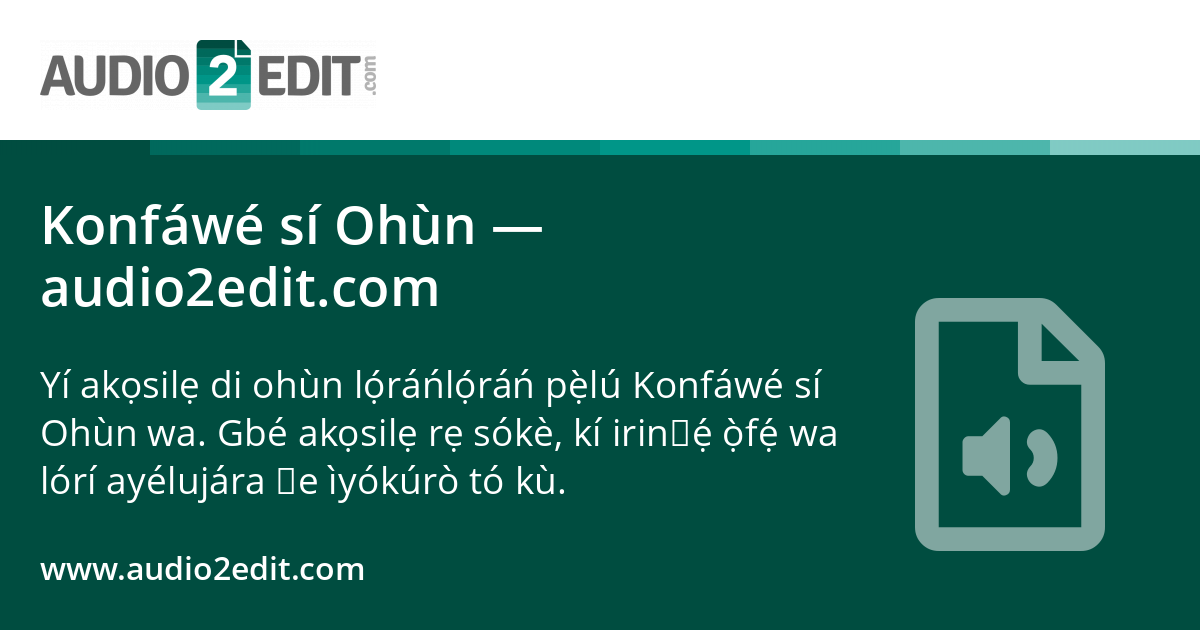Konfáwé sí Ohùn ― audio2edit.com
